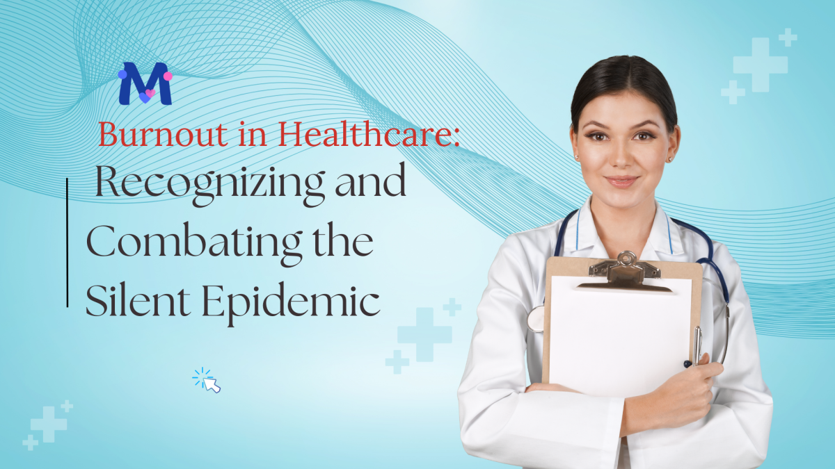 Burnout in Healthcare: Recognizing and Combating the Silent Epidemic